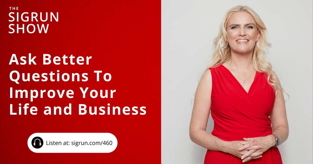 Ask Better Questions to Improve Your Life and Business